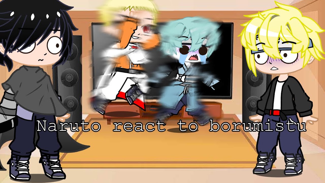 Naruto react to Borumitsu*lazy*short*