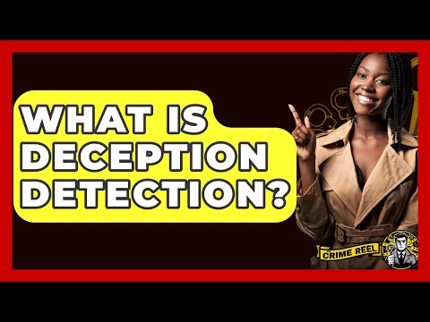 What Is Deception Detection? - The Crime Reel