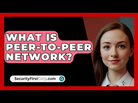 What Is Peer-To-Peer Network? - SecurityFirstCorp.com