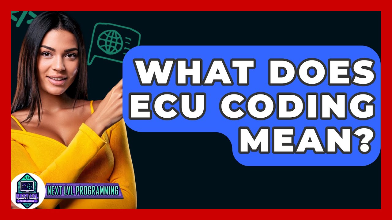 What Does ECU Coding Mean? - Next LVL Programming