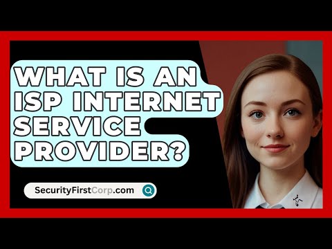 What Is An ISP Internet Service Provider? - SecurityFirstCorp.com