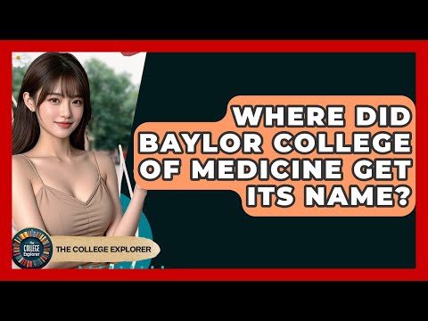Where Did Baylor College of Medicine Get Its Name? | The College Explorer