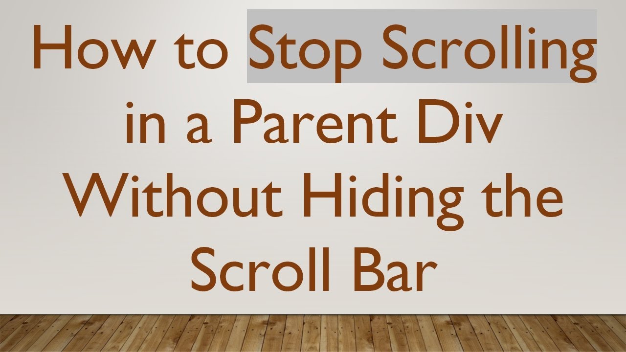 How to Stop Scrolling in a Parent Div Without Hiding the Scroll Bar