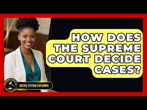 How Does the Supreme Court Decide Cases? | Justice System Explained