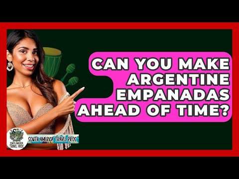 Can You Make Argentine Empanadas Ahead Of Time? - South America Travel Pros