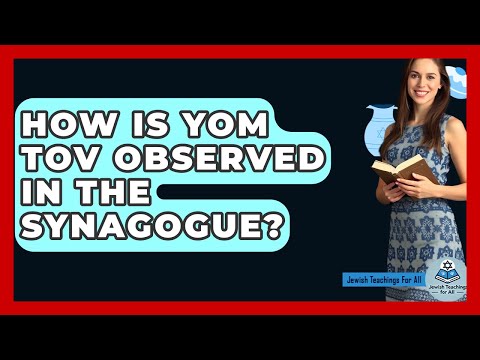 How Is Yom Tov Observed In The Synagogue? - Jewish Teachings For All