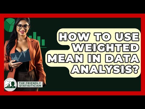 How To Use Weighted Mean In Data Analysis? - The Friendly Statistician