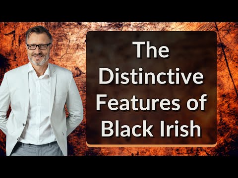 The Distinctive Features of Black Irish