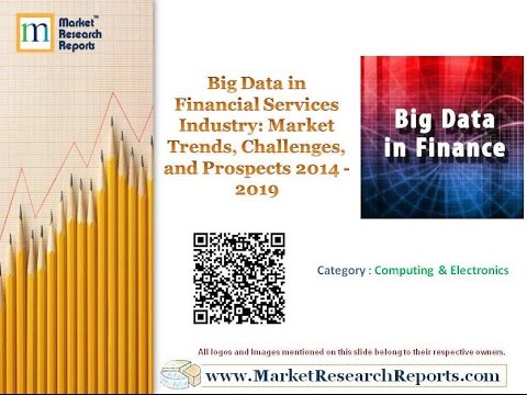 Big Data in Financial Services Industry: Market Trends, Challenges, and Prospects 2014 - 2019
