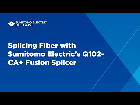 Splicing Fiber with Sumitomo Electric's Q102-CA+ Fusion Splicer
