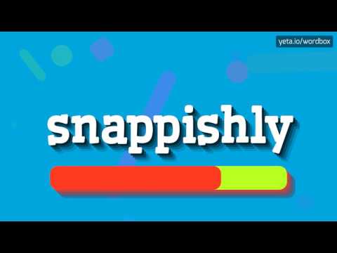 HOW TO SAY SNAPPISHLY?