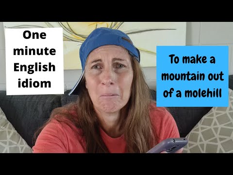 To make a mountain out of a molehill, 1 minute English Idiom
