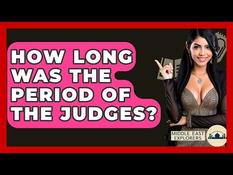 How Long Was The Period Of The Judges? - Middle East Explorers