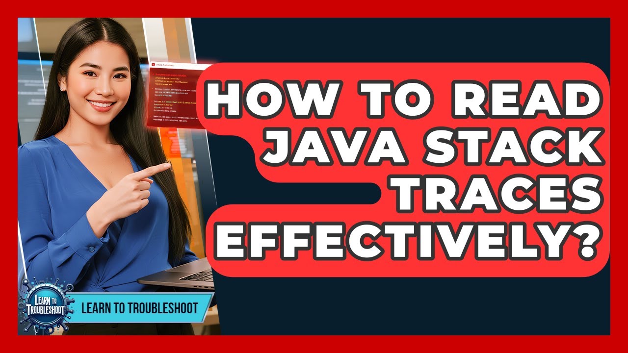 How To Read Java Stack Traces Effectively? - Learn To Troubleshoot