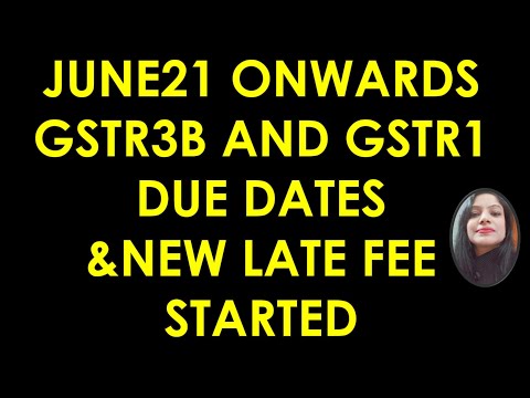 FROM JUNE 21 GSTR3B GSTR1 DUE DATES, NEW LATE FEE STARTED