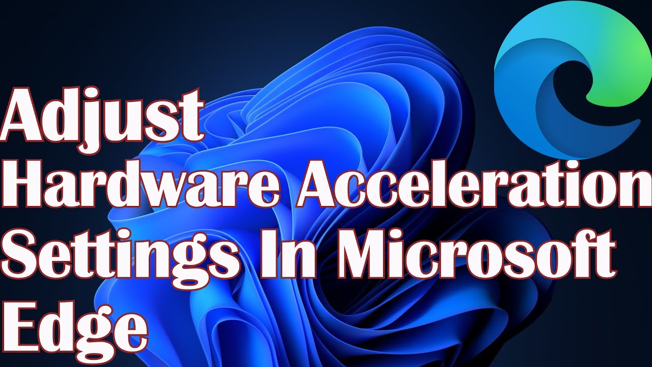 Adjust Hardware Acceleration Settings In Microsoft Edge