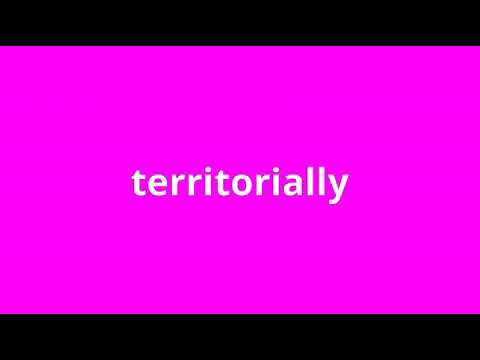 what is the meaning of territorially.