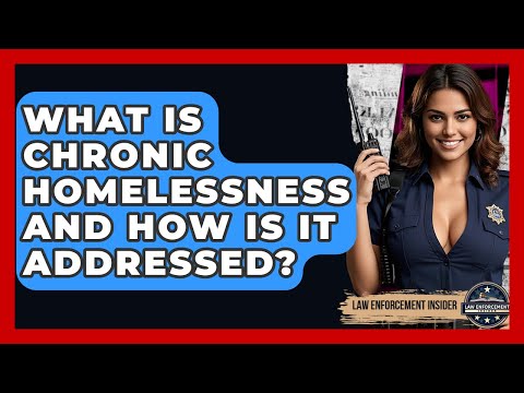 What Is Chronic Homelessness And How Is It Addressed? - Law Enforcement Insider