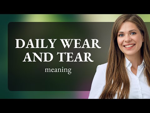 Understanding "Daily Wear and Tear"