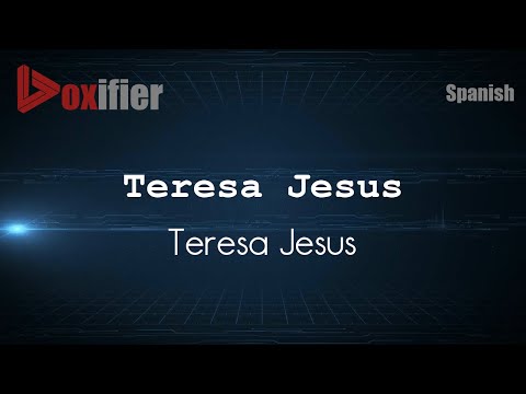How to Pronounce Teresa Jesus (Teresa Jesus) in Spanish - Voxifier.com