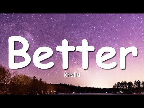 Khalid - Better (Lyrics)