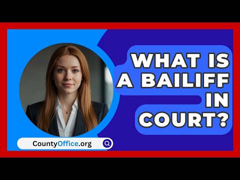 What Is A Bailiff In Court? - CountyOffice.org