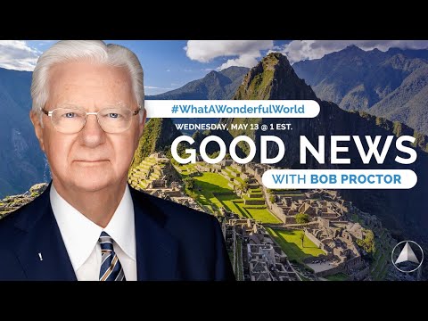 Good News with Bob Proctor | What a Wonderful World