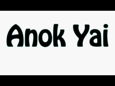 Learn How To Pronounce Anok Yai