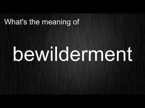 What's the meaning of "bewilderment", How to pronounce bewilderment?