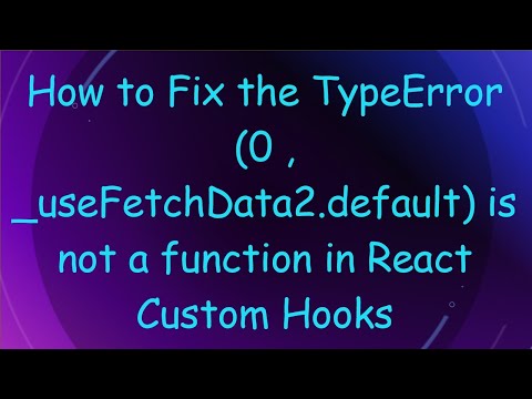 How to Fix the TypeError (0 , _useFetchData2.default) is not a function in React Custom Hooks