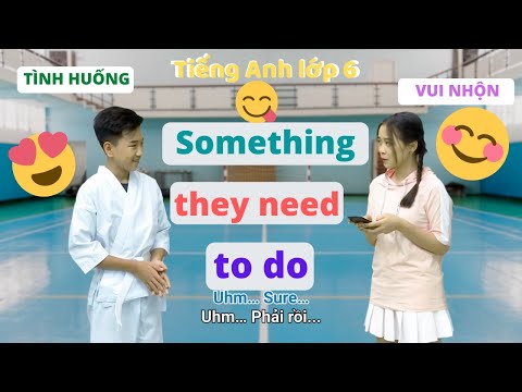 Tiếng Anh lớp 6 Unit 1: Bài học tình huống 02 - Something they need to do
