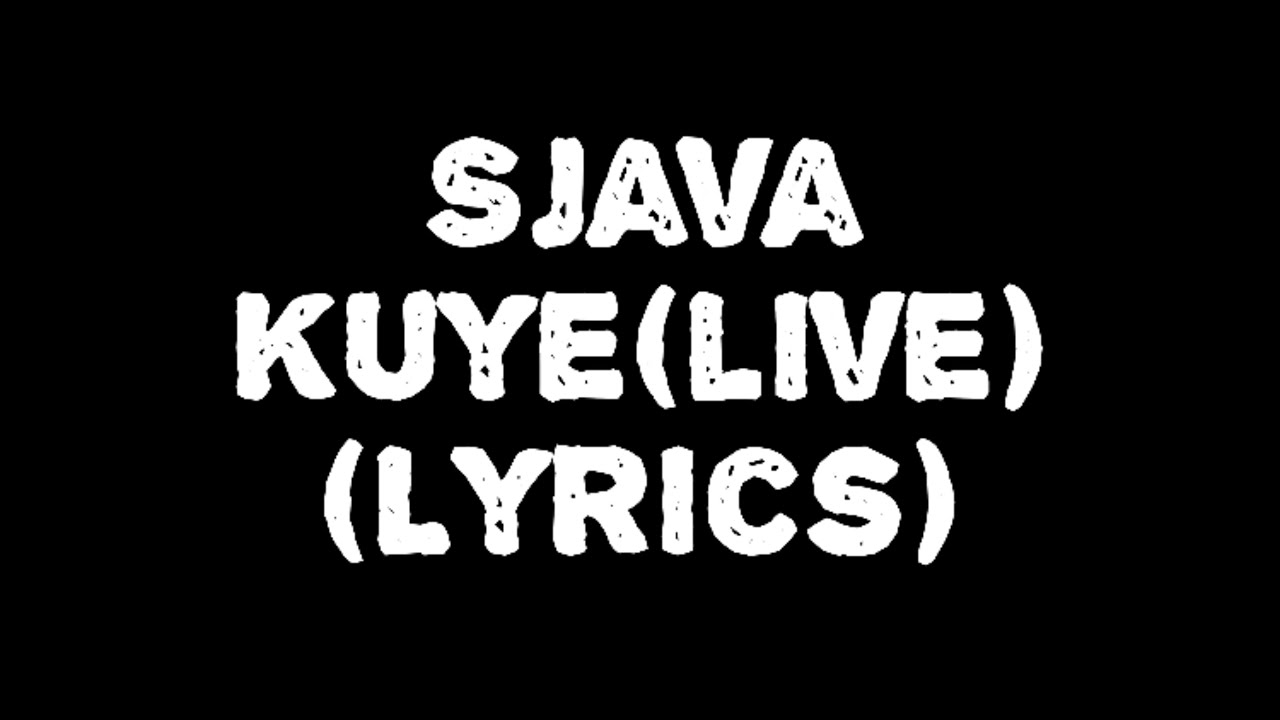 Sjava-kuye(live performance) lyrics