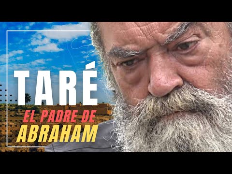 Taré / Tareh : El padre de Abraham ¿Quien era? ¿Dónde quedaba realmente Ur de los Caldeos?