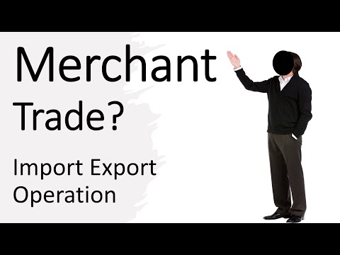 What Is Merchant Trade in Import Export