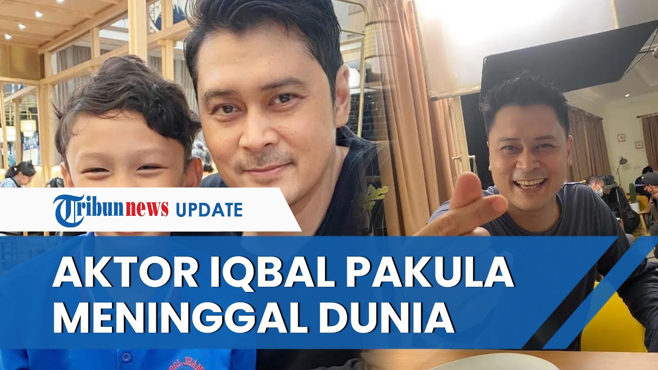 Aktor Iqbal Pakula Meninggal Dunia, Kabar Duka Disampaikan sang Istri ...