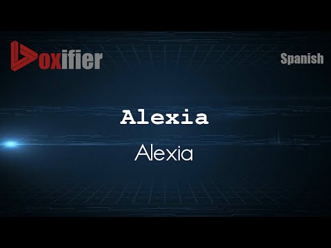 How to Pronounce Alexia (Alexia) in Spanish - Voxifier.com