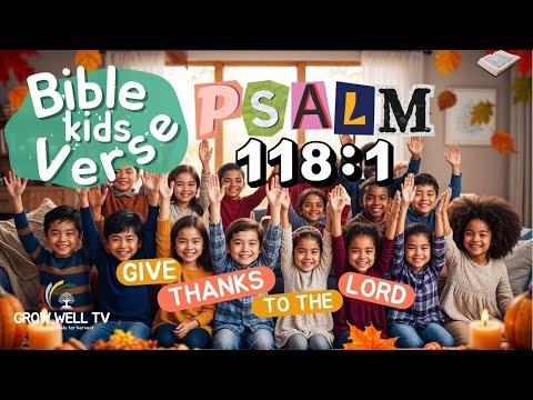 Psalm 118:1 Thanksgiving Memory Verse| Give Thanks to the Lord| Kids Bible Verse | Grow Well Kids TV