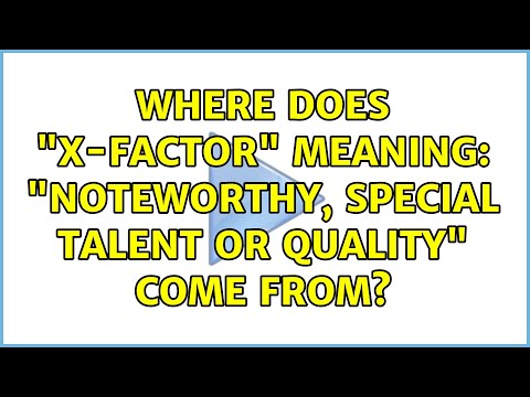 Where does "X-factor" meaning: "noteworthy, special talent or quality" come from? (4 Solutions!!)