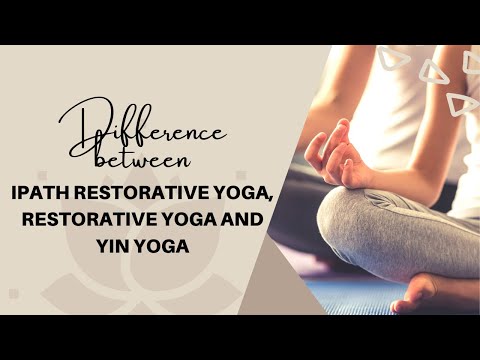 Difference between IPATH Restorative Yoga vs Restorative Yoga vs Yin Yoga