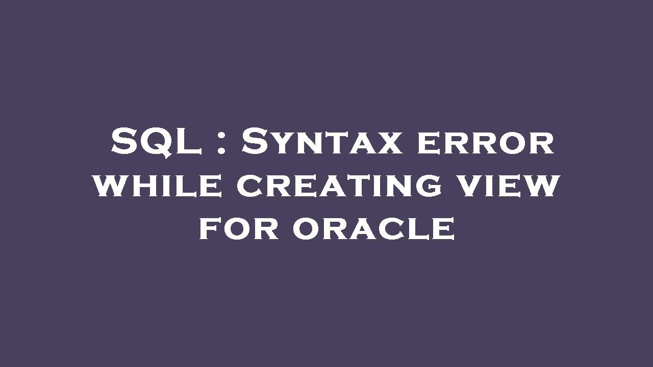 SQL : Syntax error while creating view for oracle