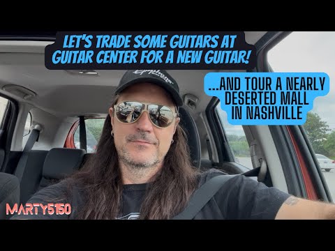 Let's Trade Some Guitars At Guitar Center For A New Guitar ... And Tour A Deserted Mall In Nashville