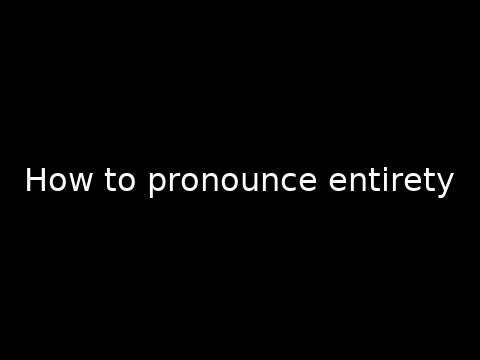 How to pronounce entirety
