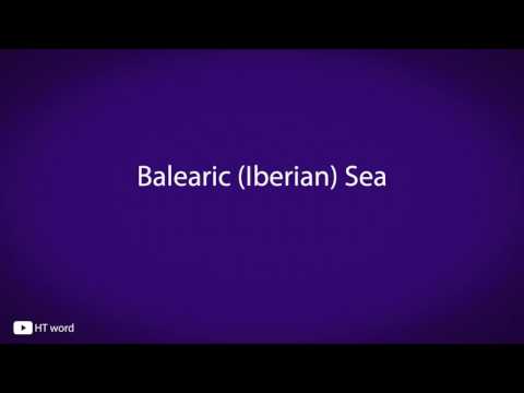 How to pronounce Balearic (Iberian) Sea