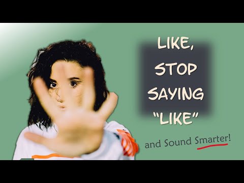 Like, Stop Saying "Like" (and sound smarter)