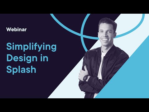 Simplifying Design in Splash | Splash Webinar