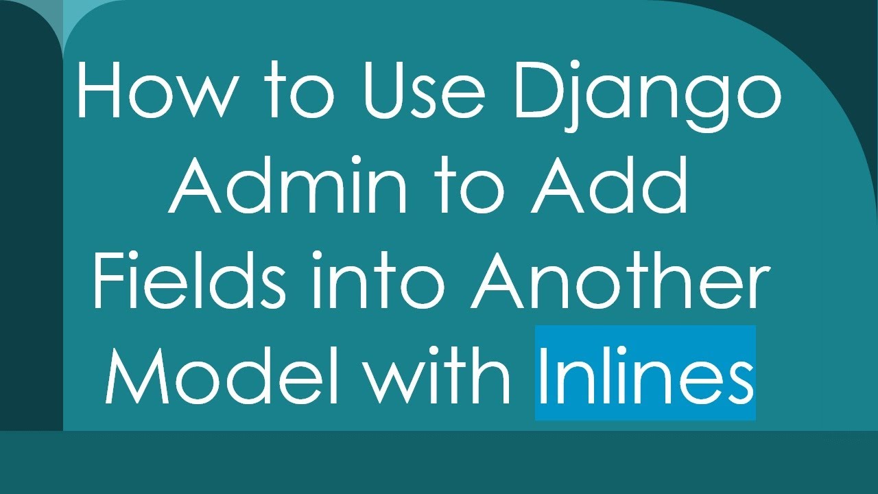 How to Use Django Admin to Add Fields into Another Model with Inlines