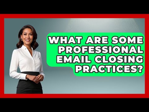 What Are Some Professional Email Closing Practices? - The Time Management Pro