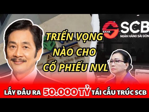 NỢ NẦN CHỒNG CHẤT… NOVALAND (NVL) LẤY ĐÂU RA 50.000 TỶ TÁI CẤU TRÚC SCB?