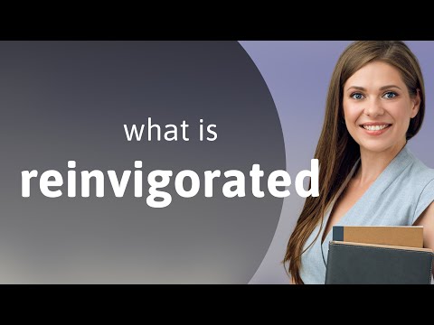 Reinvigorated | meaning of REINVIGORATED