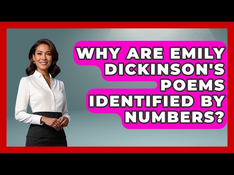 Why Are Emily Dickinson's Poems Identified By Numbers? - Literary Icons